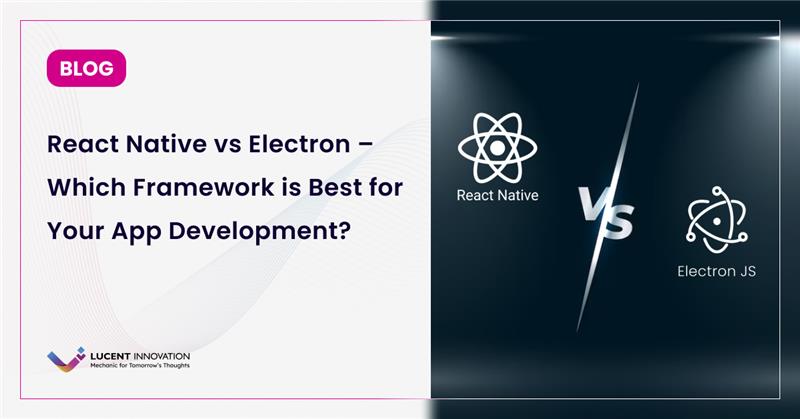 React Native Vs Electron Which Framework Is Better