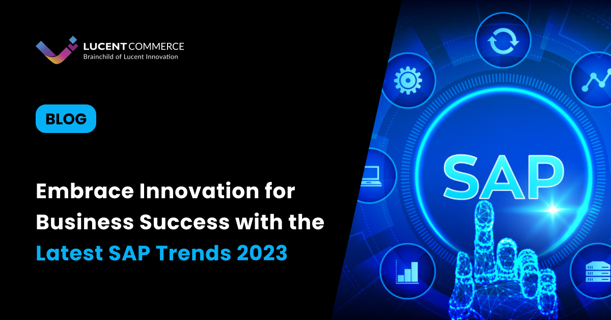 Latest SAP Trends 2023 | Embrace Innovation for Business Success